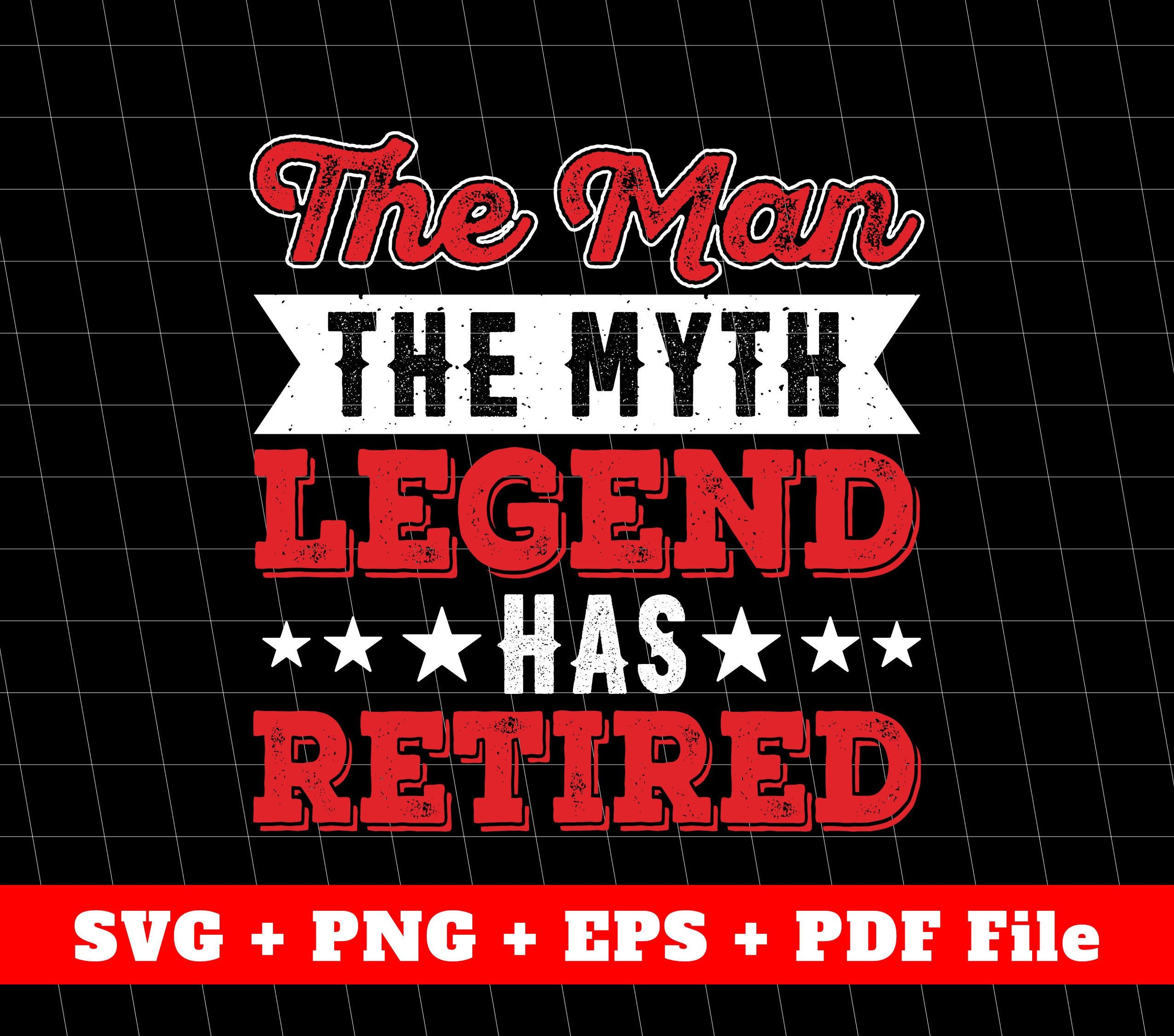 The Man The Myth Legend Has Retired, Legendary Retired, SVG Files, PNG ...