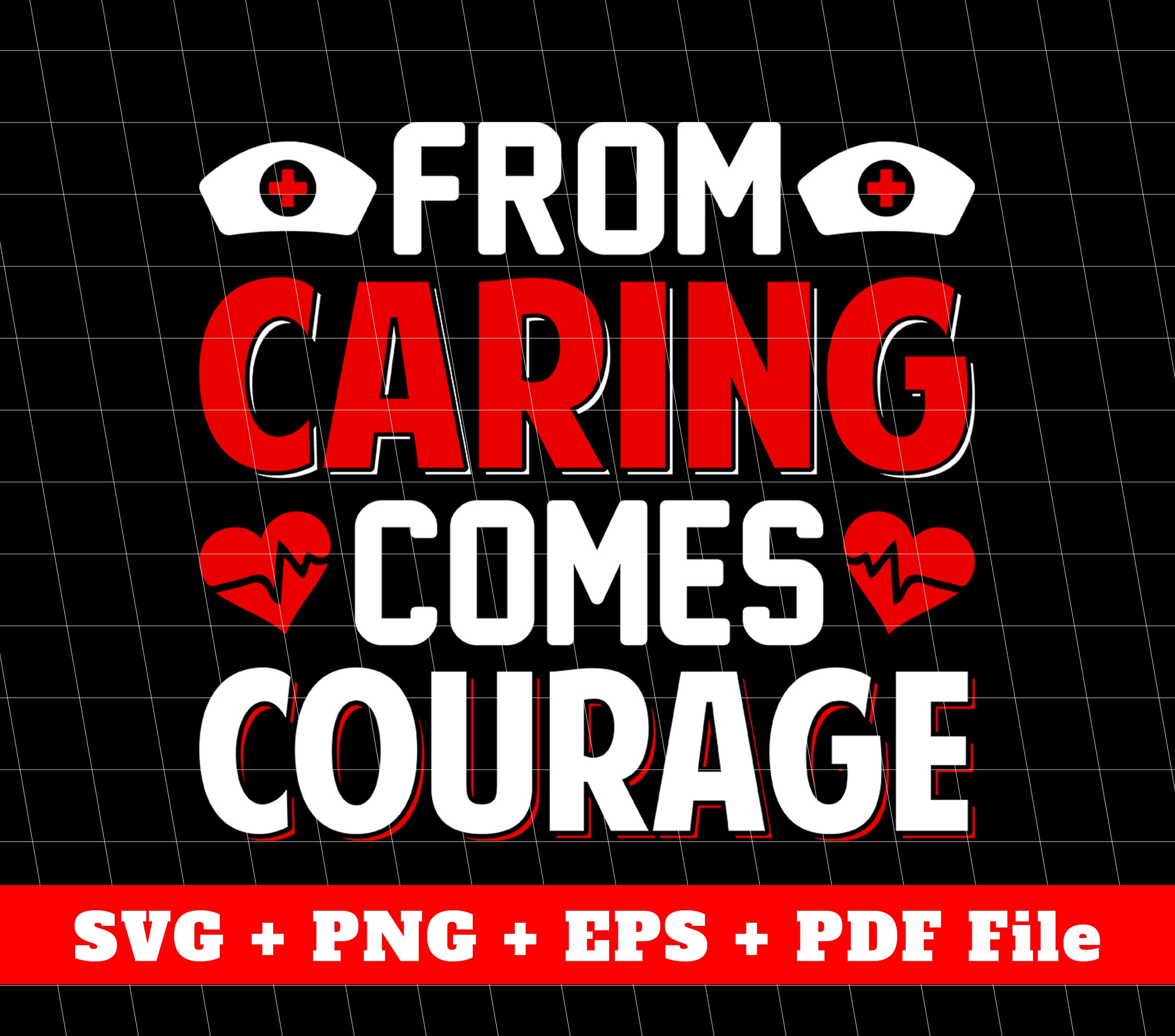 From Caring Comes Courage, Nurse Lover, Hospital Nurse, Svg Files, Png ...