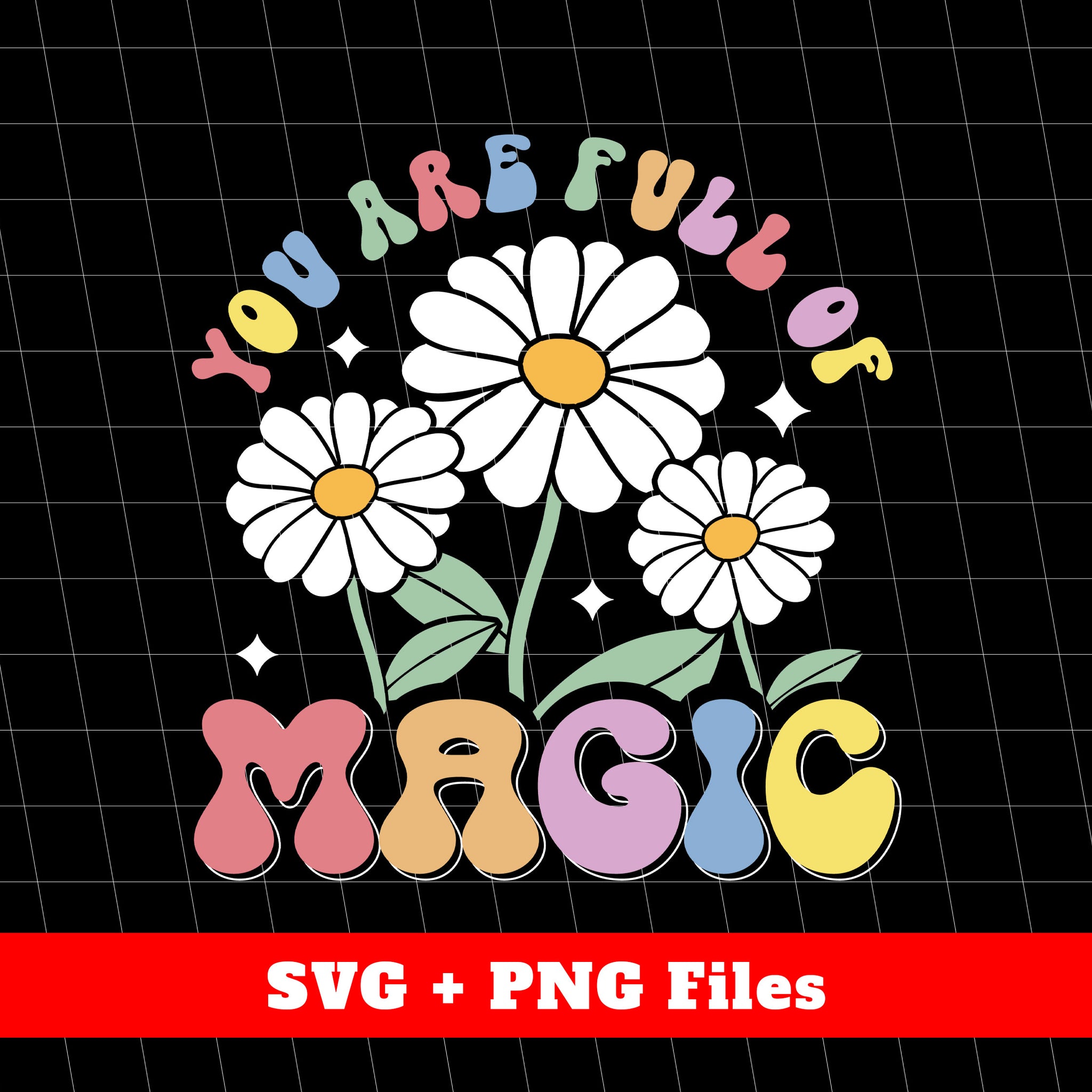 You Are Full Of Magic, White Daisy, Groovy Daisy, Svg Files, Png Subli ...