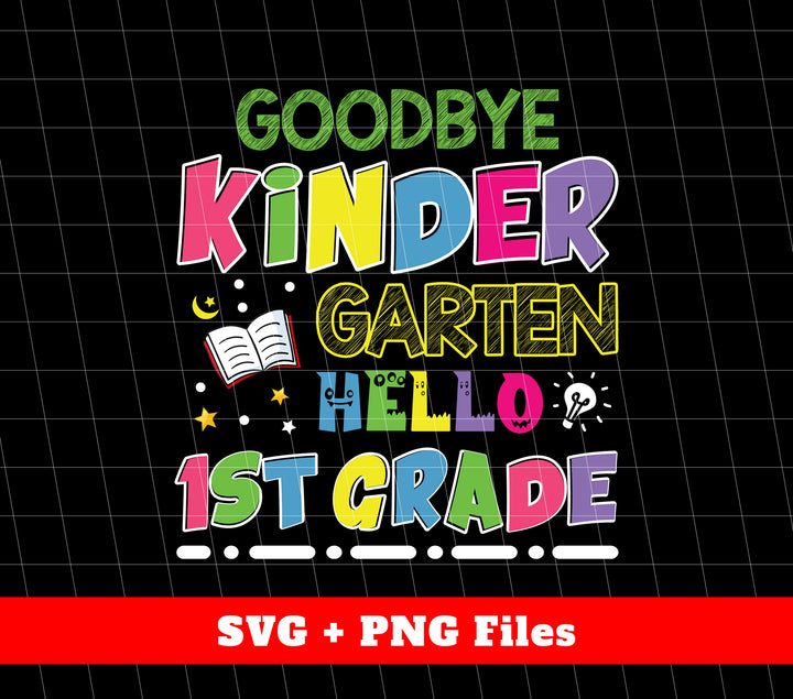 Goodbye Kinder Garten, Hello 1st Grade, Nursery School, Svg Files, Png ...