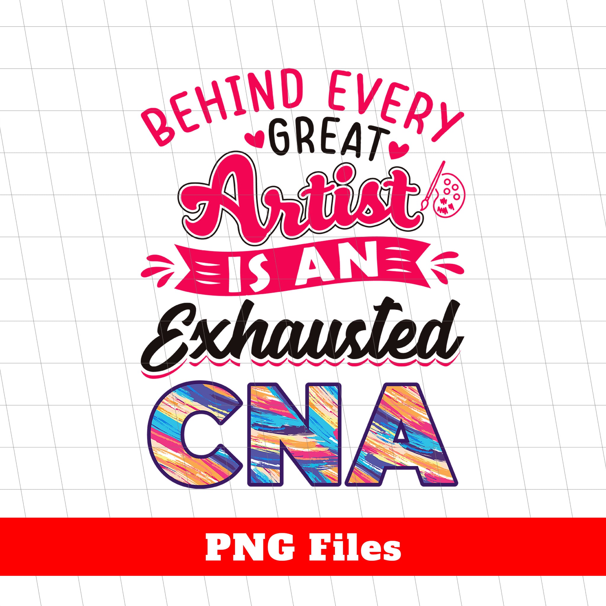 Behind Every Artist Is An Exhausted CNA, Best Artist, Svg Files, Png S ...
