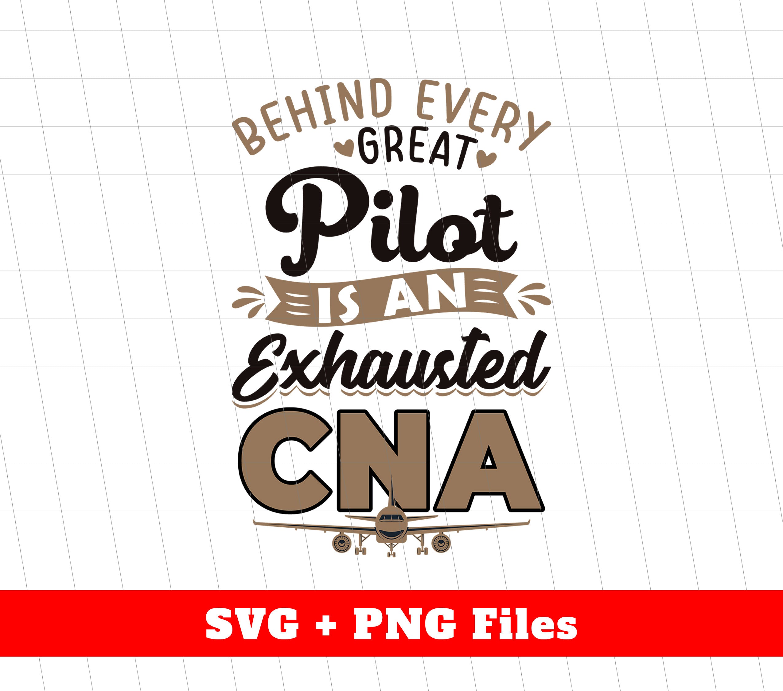 Behind Every Pilot Is An Exhausted CNA, Best Pilot, Svg Files, Png Sub ...