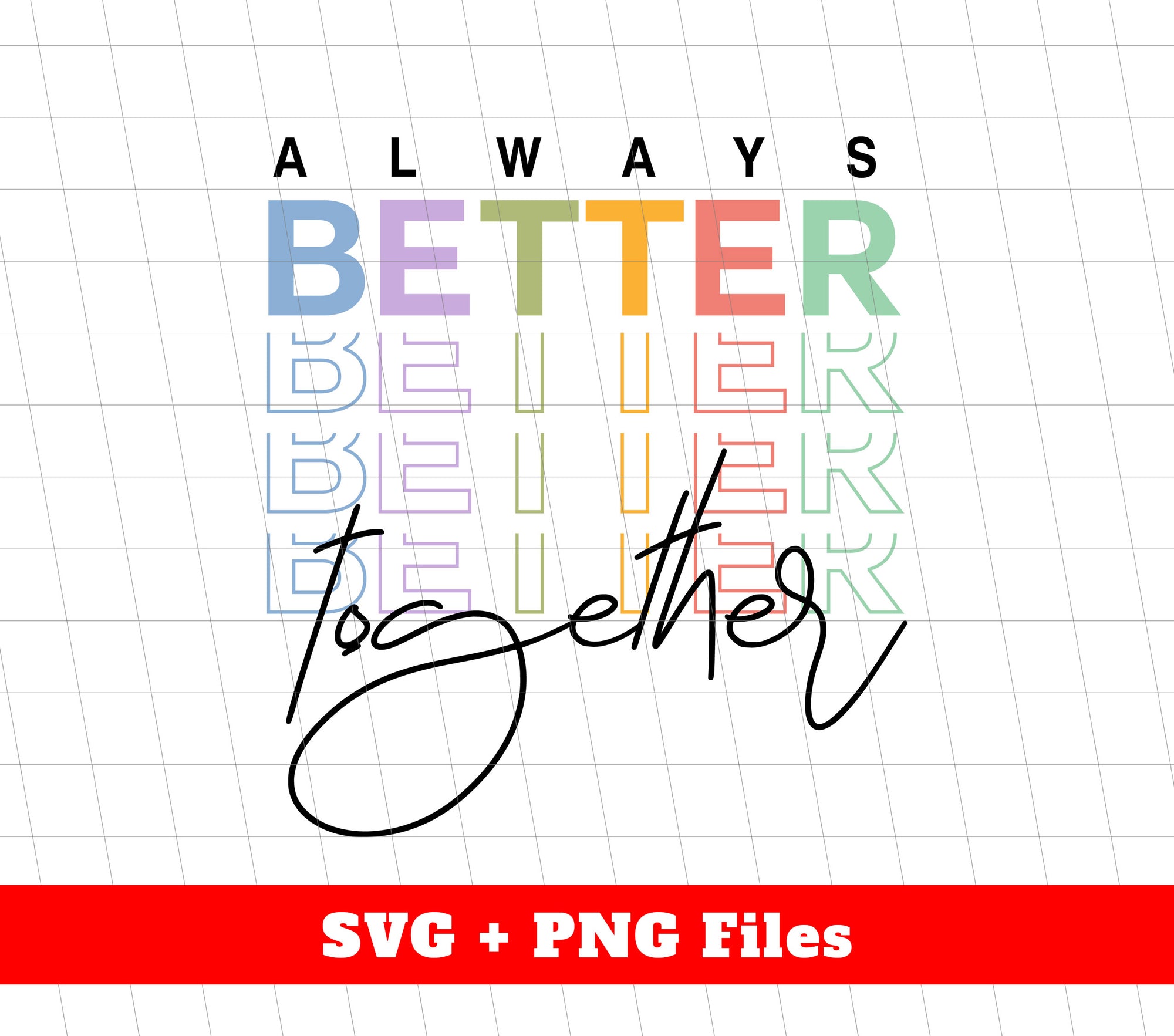 Always Better Together, Better Life, Better Together, Svg Files, Png S ...