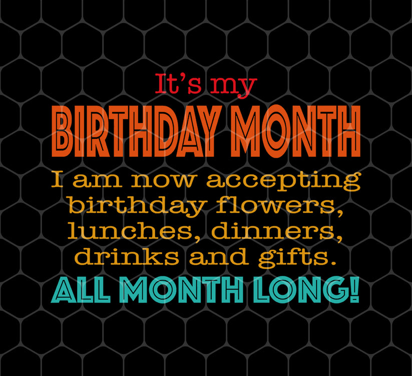 It's My Birthday Month, All Month Long, Accept Birthday Gifts, Png For ...