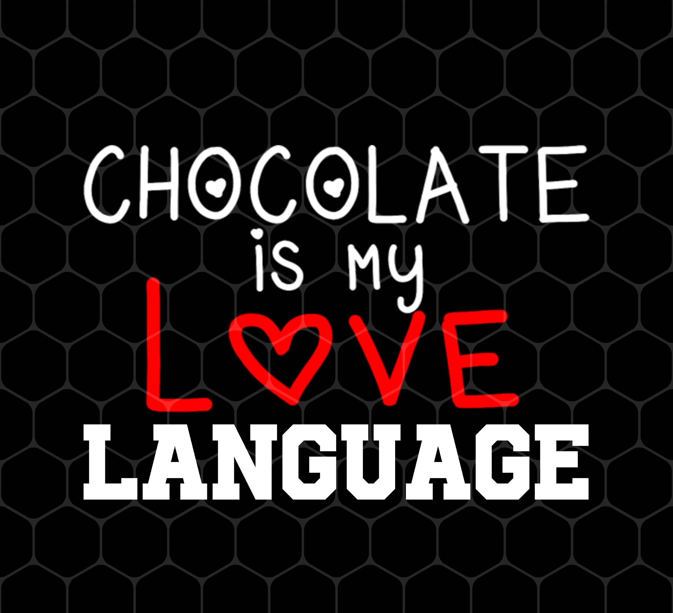 My Love Language, Chocolate Is My Love Language, Png For Shirts, Png S ...