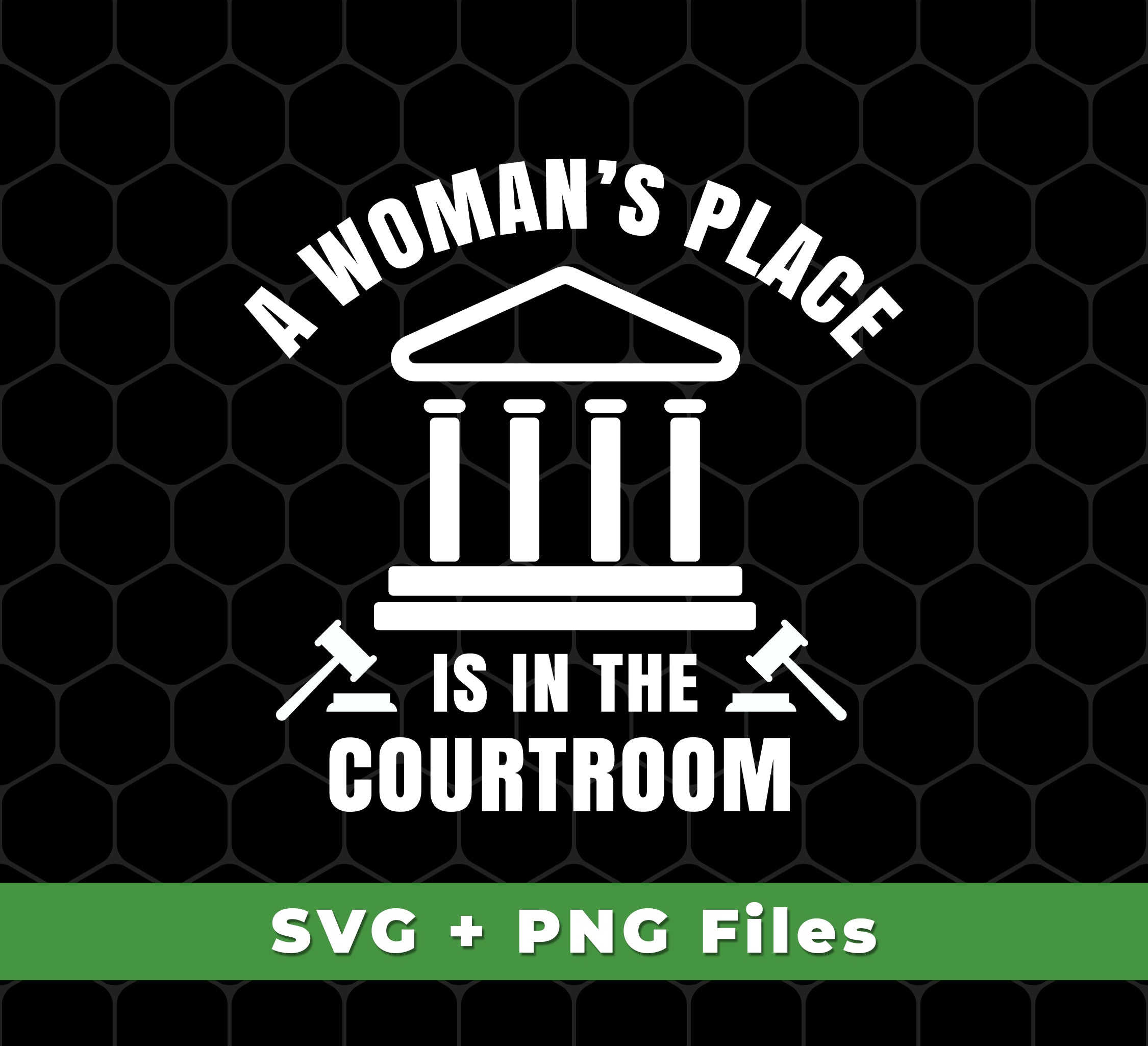 A Woman's Place Is In The Courtroom, Courtroom Design, Svg Files, Png ...