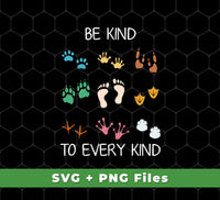 Be Kind To Every Kind, Cute Feet, Human And Animal, Svg Files, Png Sub