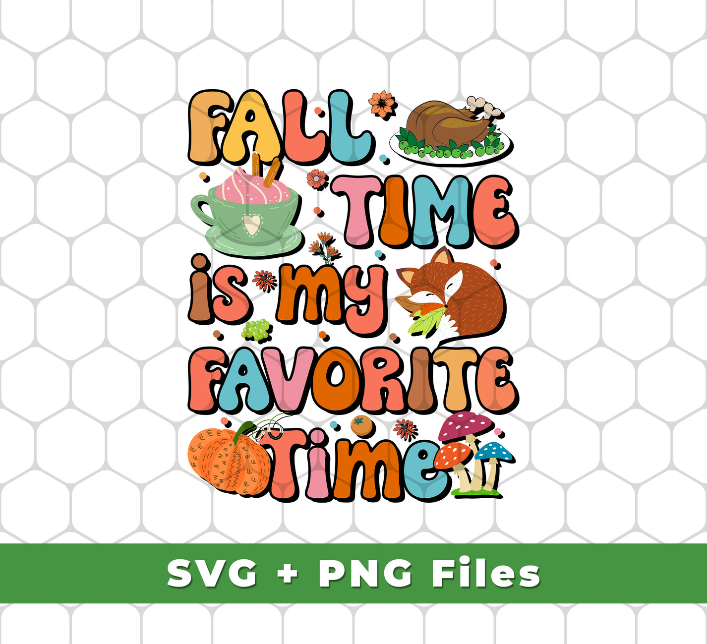 Fall Time Is My Favorite Time, Thanksgiving Holiday, Svg Files, Png Su ...