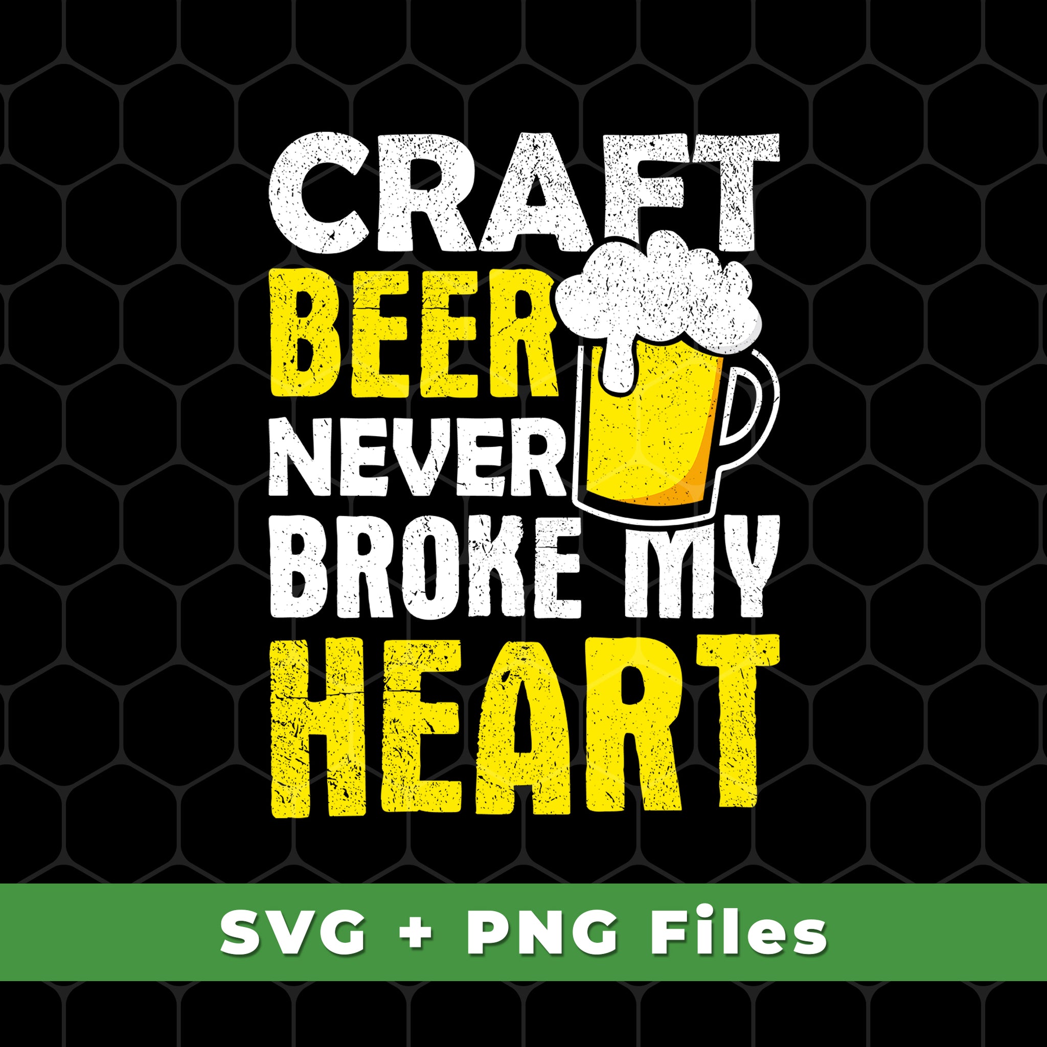 Craft Beer Never Broke My Heart, Craftbeer, Craft Beer, Svg Files, Png ...