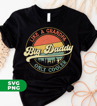 Big Daddy Like A Grandpa Only Cooler, Father's Day, Retro Big Daddy, D