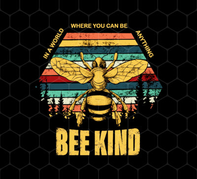 Be Kind, In A World Where You Can Be Anything, Bee Kind, Png Printable