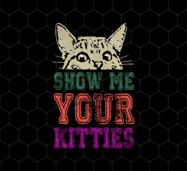 Cat Lover, Show Me Your Kitties, Cat Show Me The Kitties, Lover Gift ...