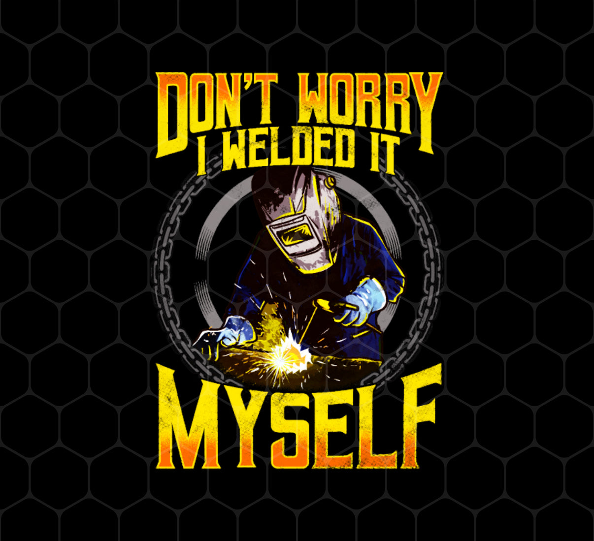 Don't Worry, I Welded It Myself, Funny Welder, Love Welding, Best Weld ...